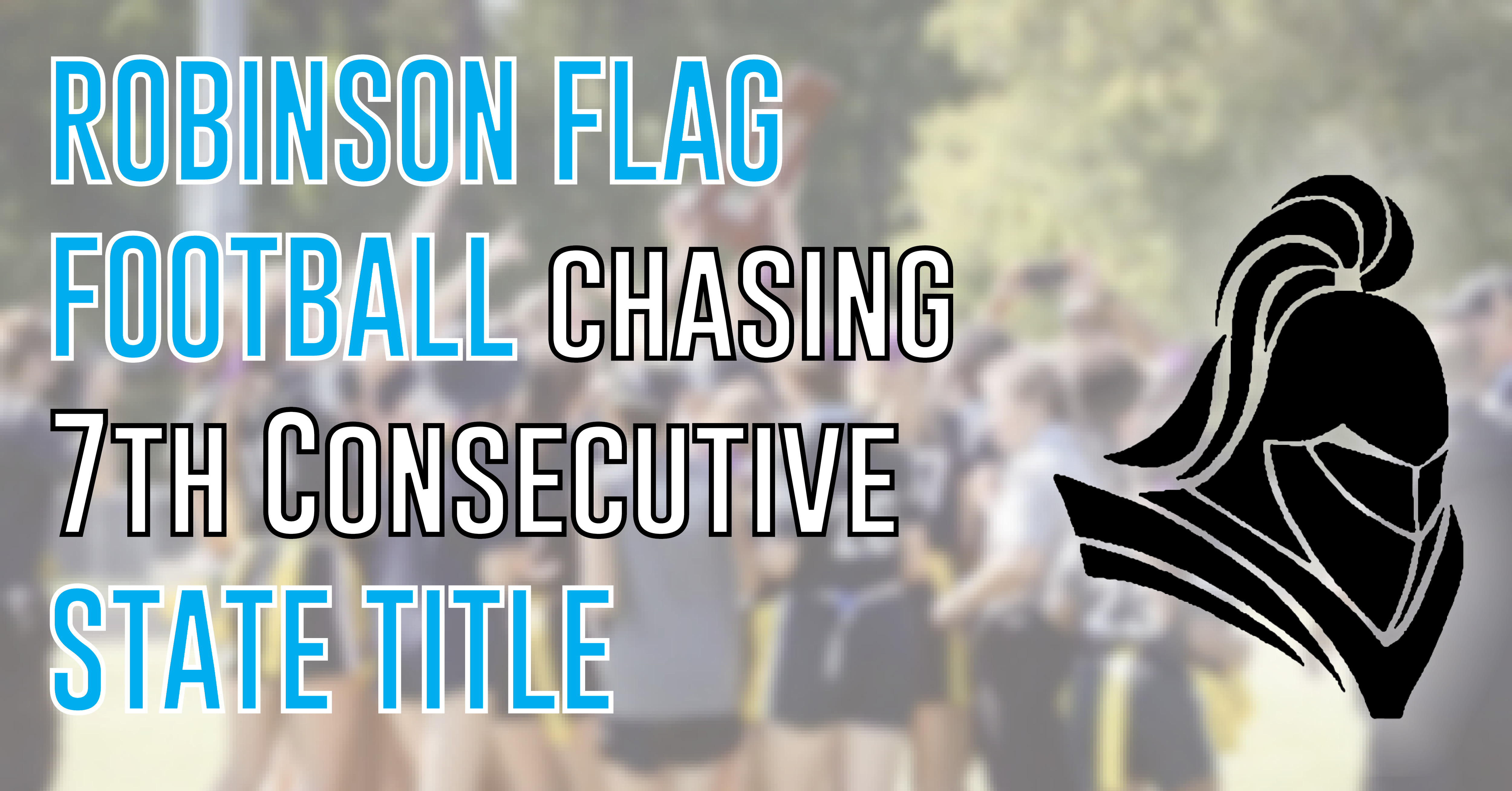 Robinson Flag Football Chasing Seventh Consecutive State Title - ITG Next